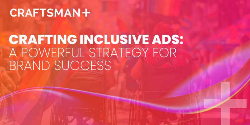 Crafting Inclusive Ads: A Powerful Strategy for Brand Success